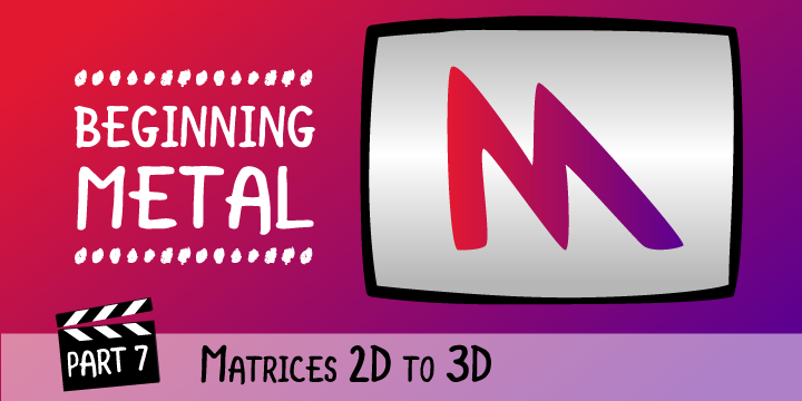 Beginning Metal, Episode 7: Matrices 2D to 3D | Kodeco