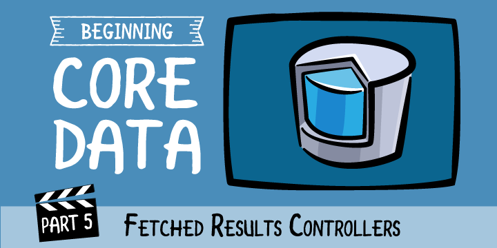 Beginning Core Data, Episode 5: Fetched Results Controllers | Kodeco