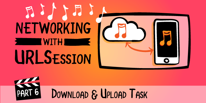 Networking with URLSession, Episode 6: Download and Upload Task | Kodeco
