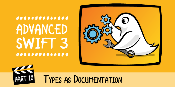 Advanced Swift 3, Episode 10: Types as Documentation | Kodeco