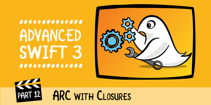 Advanced Swift 3, Episode 12: ARC with Closures | Kodeco