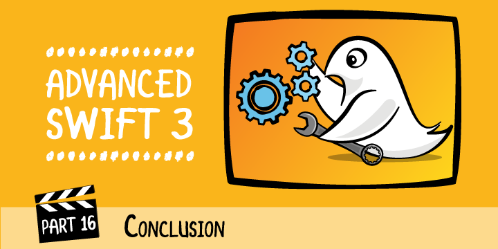 Advanced Swift 3, Episode 16: Conclusion | Kodeco