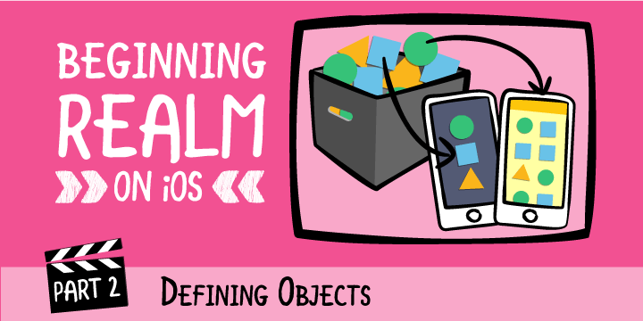 Beginning Realm on iOS, Episode 2: Defining Objects | Kodeco