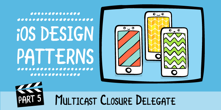 iOS Design Patterns, Episode 5: Multicast Closure Delegate | Kodeco