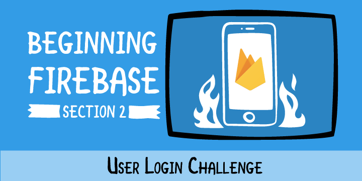 Beginning Firebase, Episode 19: User Login Challenge | Kodeco